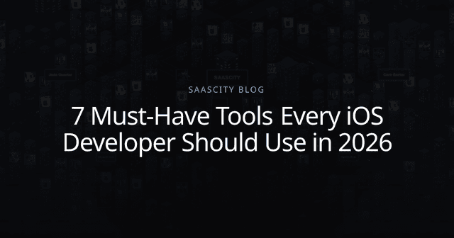 7 Must-Have Tools Every iOS Developer Should Use in 2026 | SaaSCity ...