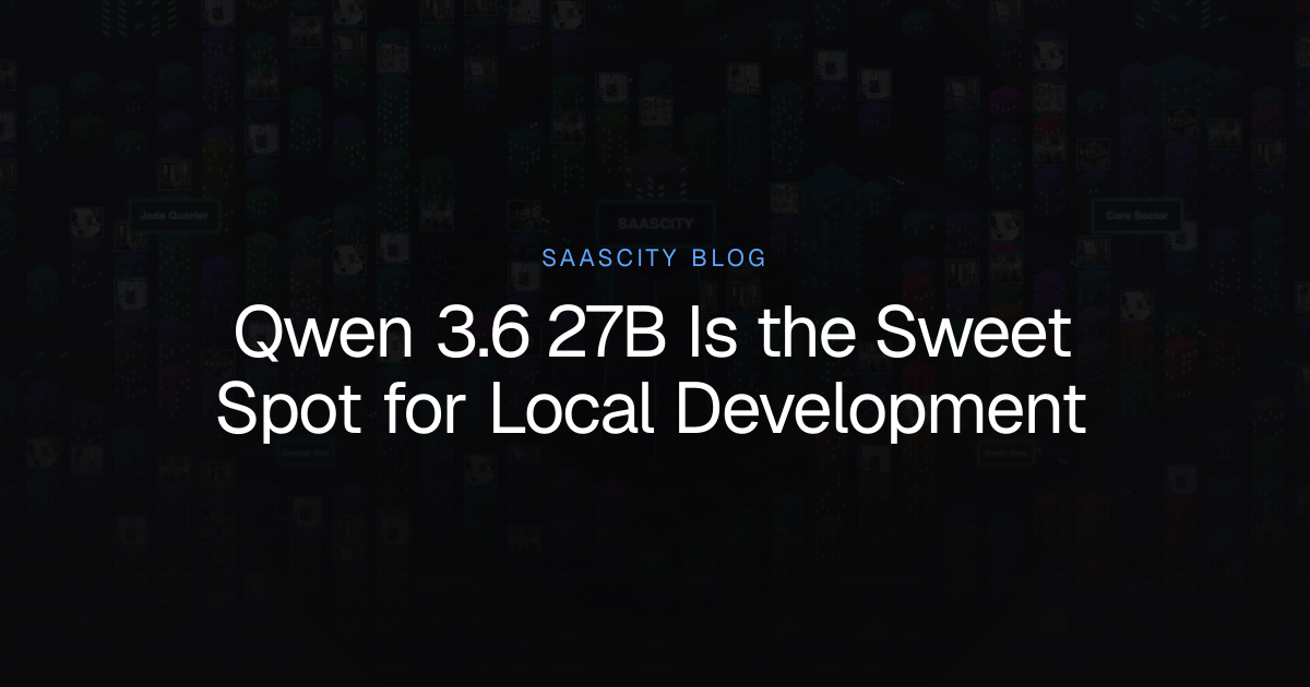 Qwen 3.6 27B Is the Sweet Spot for Local Development | SaaSCity